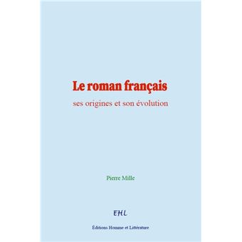 Le roman français Ses origines et son évolution - broché - Pierre Mille ...