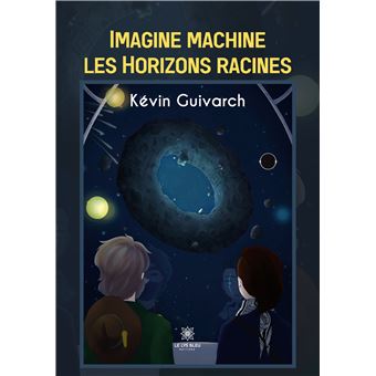 Imagine machine les Horizons racines - broché - Kevin Guivarch - Achat ...