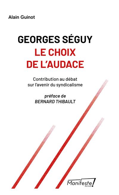 Georges Séguy Le choix de l'audace - broché - Alain Guinot, Bernard ...