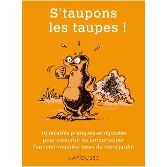 S'taupons les Taupes ! 50 recettes pratiques et rigolotes pour ...
