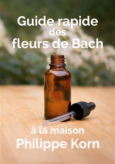 Guide rapide des fleurs de Bach - broché - Philippe Korn, Livre tous ...