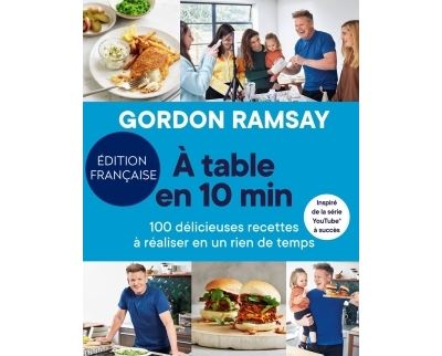 A table en 10 min 100 délicieuses recettes à réaliser en un rien de ...