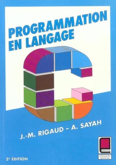 Programmation en langage C - broché - J.-M. Rigaud, Amal Sayah - Achat ...