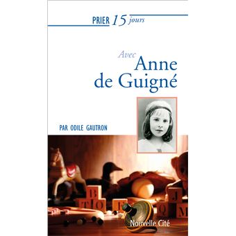 Prier 15 jours avec Anne de Guigné - broché - Odile Gautron - Achat ...
