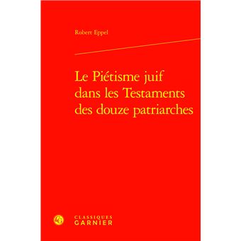 Le Piétisme juif dans les Testaments des douze patriarches - relié ...