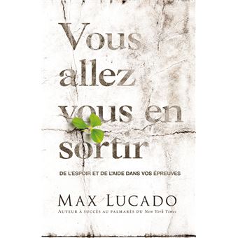 Vous allez vous en sortir De l'espoir et de l'aide dans vos épreuves ...