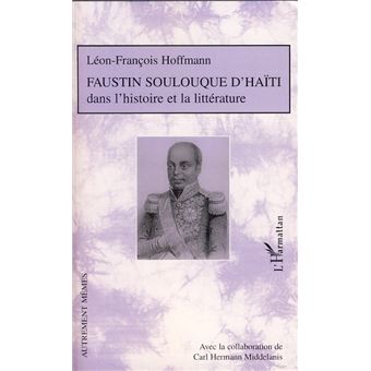 Faustin Soulouque d'Haïti - broché - Léon-François Hoffmann - Achat ...