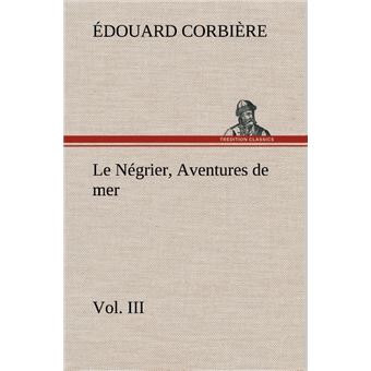 Le Négrier, Vol. III Aventures de mer Le negrier vol iii aventures de ...