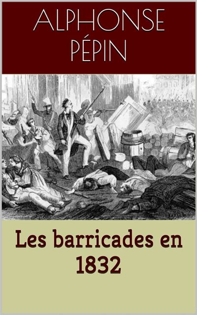 Les barricades en 1832 - ebook (ePub) - Alphonse Pépin - Achat ebook | fnac