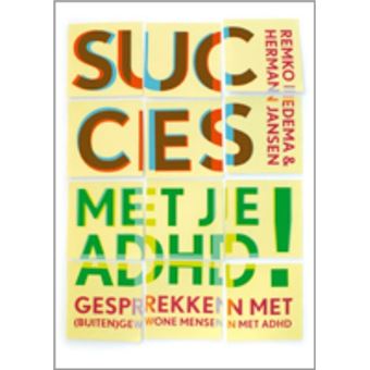 Succes met je ADHD! gesprekken met (buiten) gewone mensen met ADHD ...