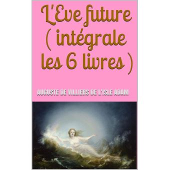L'Eve future ( intégrale les 6 livres ) - ebook (ePub) - Villiers de L ...