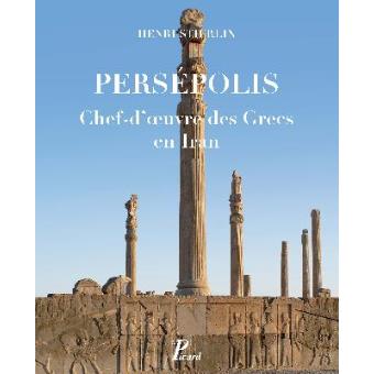 Persépolis Chef d'oeuvre des Grecs en Iran - relié - Henri Stierlin ...