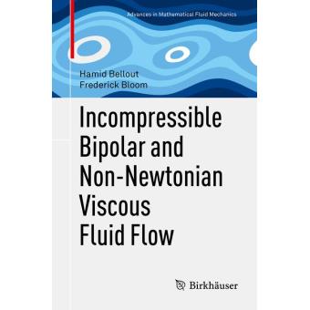 Incompressible bipolar and non-newtonian viscous fluid flow - relié - Hamid Bellout, Frederick ...