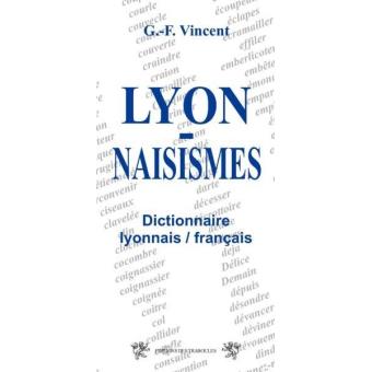 Lyonnaisismes Dictionnaire lyonnais/français - broché - Georges ...