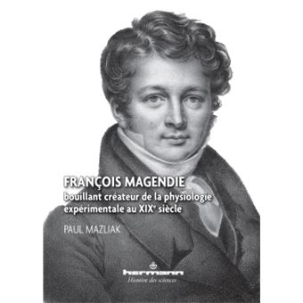 François Magendie Bouillant créateur de la physiologie expérimentale au ...