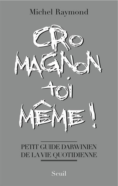 Cro-Magnon toi-même ! - broché - Michel Raymond, Livre tous les livres ...