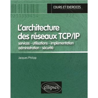 L'architecture des réseaux TCP/IP - services - utilisations ...
