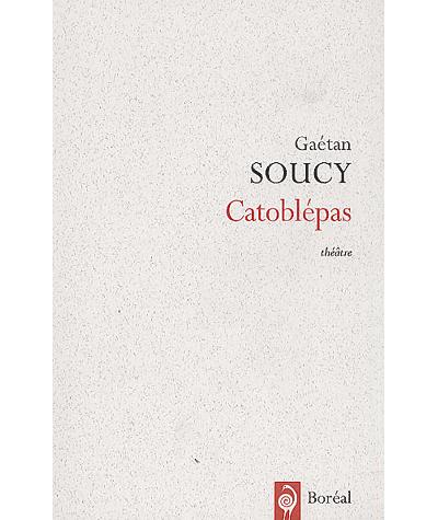 Catoblépas - broché - Gaëtan Soucy - Achat Livre | fnac