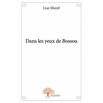Dans les yeux de bossou - broché - Lise Morel - Achat Livre ou ebook | fnac