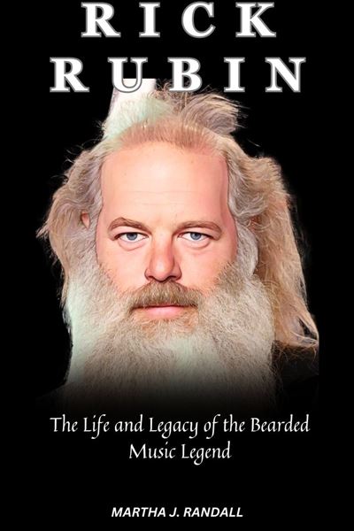 RICK RUBIN The Life and Legacy of the Bearded Music Legend - ebook ...
