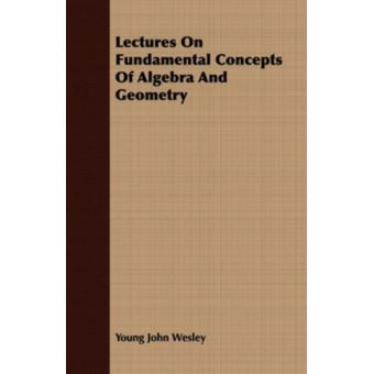Lectures On Fundamental Concepts Of Algebra And Geometry - Poche ...