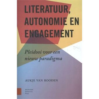 Literatuur, autonomie en engagement pleidooi voor een nieuw paradigma ...