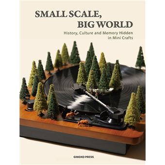 Small Scale, Big World The Culture of Mini Crafts - relié - Collectif ...