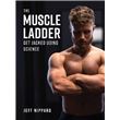THE MUSCLE LADDER : GET JACKED USING SCIENCE - relié - Jeff Nippard ...
