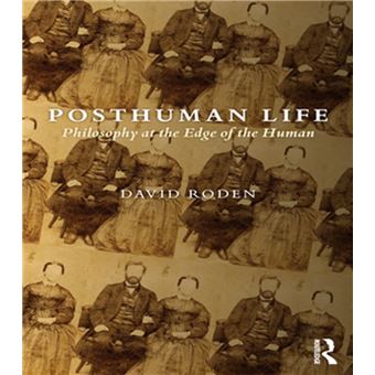 Posthuman life - Poche - David Roden - Achat Livre ou ebook | fnac