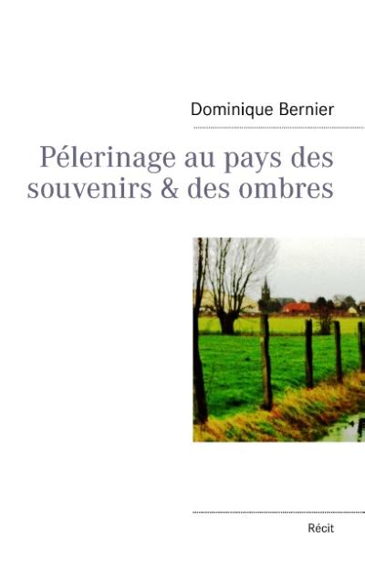 Pélerinage au pays des souvenirs & des ombres - broché - Dominique ...
