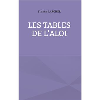 Les tables de l'aloi - broché - Francis Larcher - Achat Livre ou ebook ...