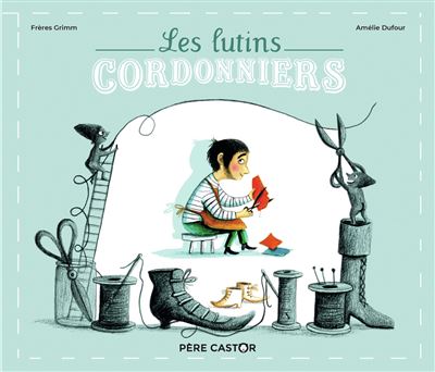 Les Lutins cordonniers - broché - Jacob Grimm, Amélie Dufour, Amélie ...