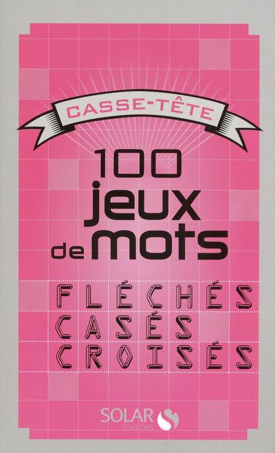 100 jeux de mots - Casse-tête Casse-tête croisés, flechés, casés ...