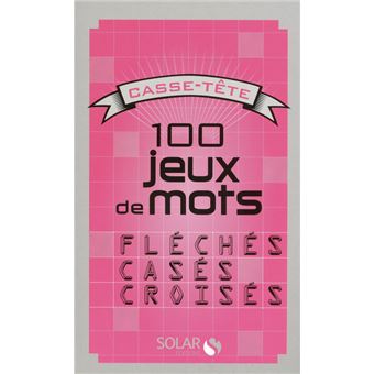 100 jeux de mots - Casse-tête Casse-tête croisés, flechés, casés ...
