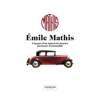 Emile Mathis L'épopée d'un industriel alsacien passionné d'automobile ...