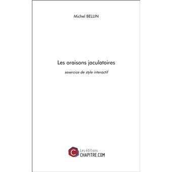 Les oraisons jaculatoires Sexercice de style interactif - broché ...