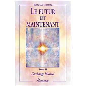 Futur est maintenant - Archange Michaël Tome 2 L'archange Michaël ...