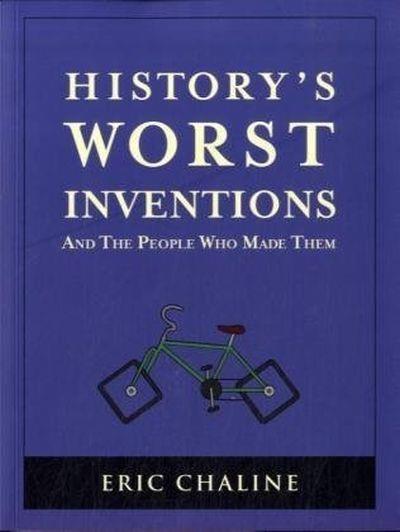 History's worst inventions And the people who made them - broché - Eric ...