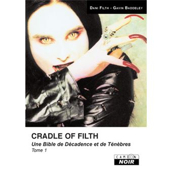 Cradle of filth : une Bible de décadence et de ténèbres Volume 1 Tome 1 ...