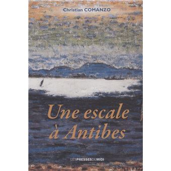 Une escale a antibes - broché - Christian Comanzo - Achat Livre | fnac