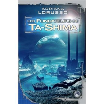 Ta-Shima - Tome 3 - Ta-Shima T3 Les Fondateurs de Ta-Shima - Adriana ...