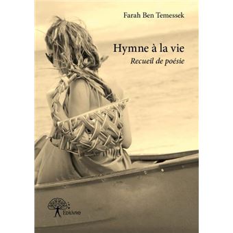 Hymne à la vie Recueil de poésie - broché - Farah Ben Temessek - Achat Livre | fnac
