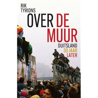 Over de Muur Duitsland 30 jaar na de val - broché - Rik Tyrions - Achat ...