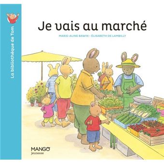 Je vais au marché - cartonné - Elisabeth de Lambilly, Marie-Aline Bawin ...