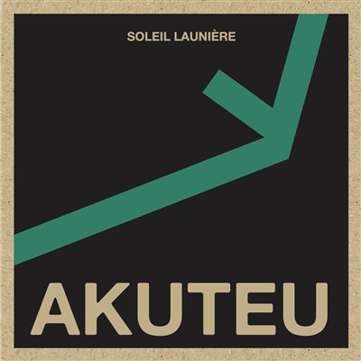 Akuteu - broché - Soleil Launiere, France Trépanier - Achat Livre | fnac