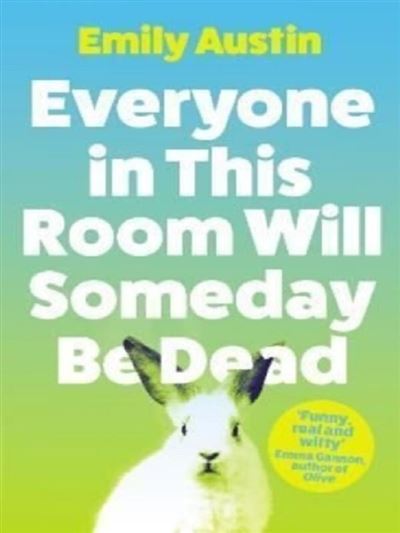 Everyone in This Room Will Someday Be Dead - broché - Emily Austin ...