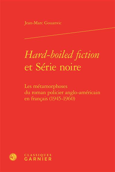 Hard-boiled fiction et Série noire Les métamorphoses du roman policier ...
