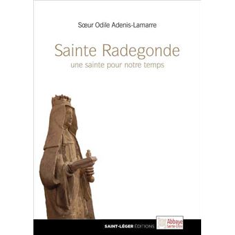 Sainte Radegonde Une sainte pour notre temps - broché - Odile Adenis ...