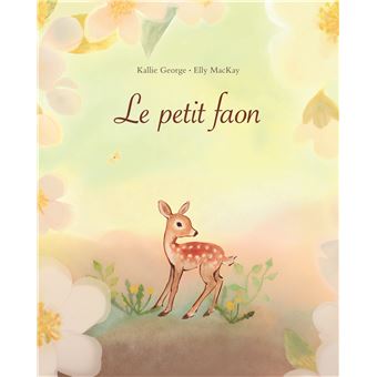 Le petit faon - cartonné - Kallie George, Elly MacKay, Rosalind Elland-Goldsmith - Achat Livre ...