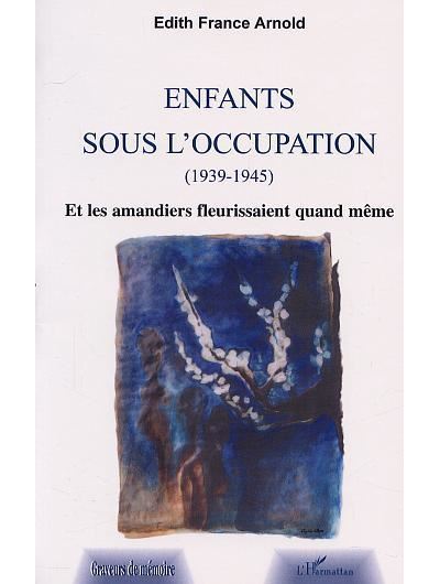 Enfants sous l'occupation (1939-1945) Et les amandiers fleurissaient ...